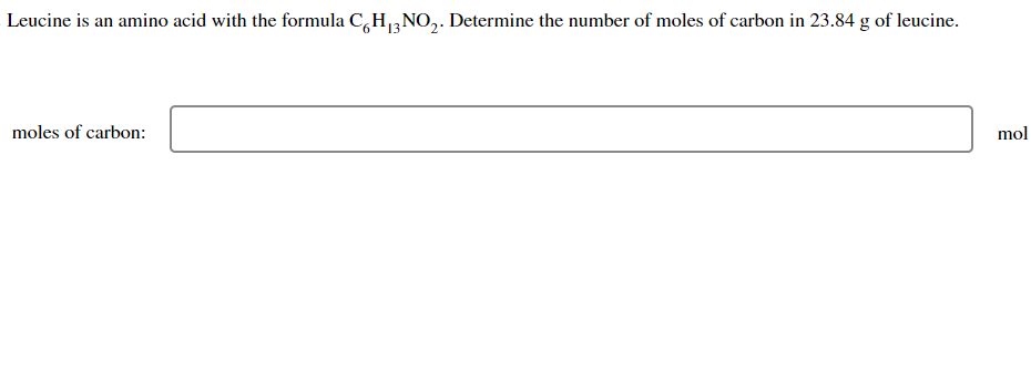 Leucine is an amino acid with the formula C6H13NO2. | Chegg.com