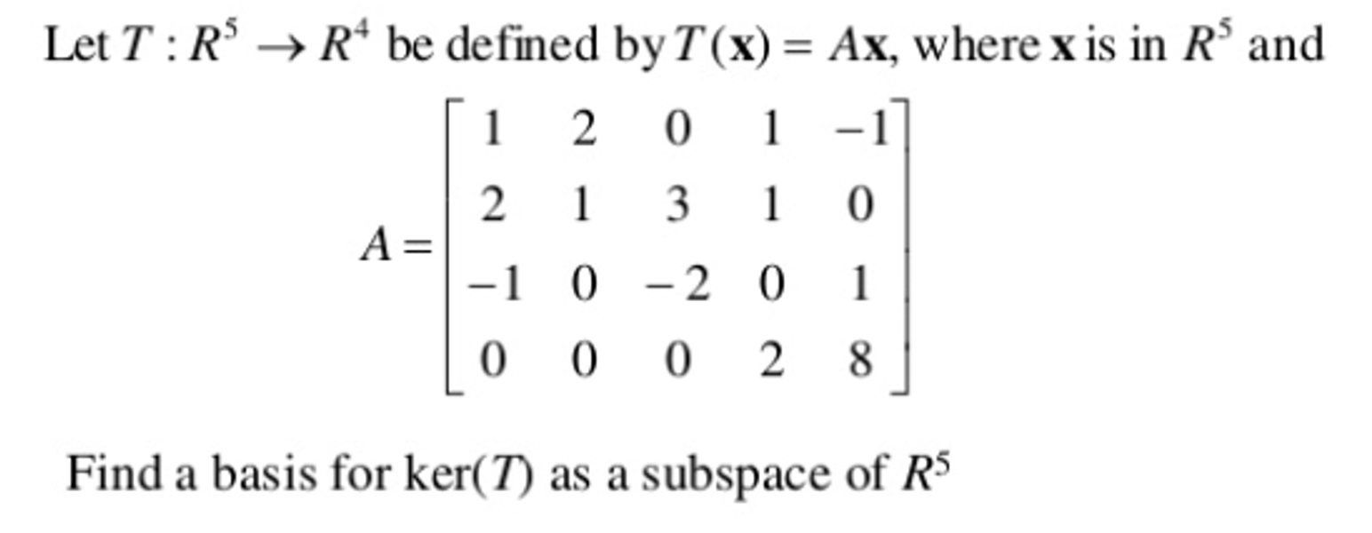 Solved Let T:R5→R4 be defined by T(x)=Ax, where x is in R5 | Chegg.com
