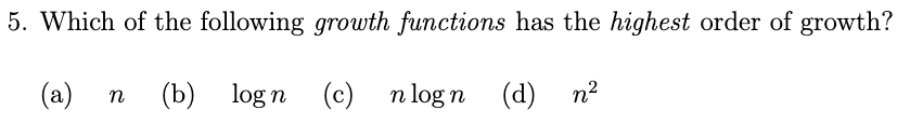 Solved 5. Which of the following growth functions has the | Chegg.com