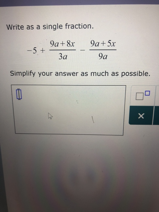 Solved Write as a single fraction 9a Simplify your answer as | Chegg.com