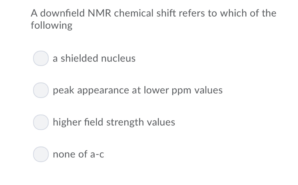 Solved A downfield NMR chemical shift refers to which of the | Chegg.com
