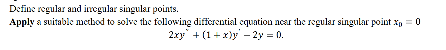 Solved Define regular and irregular singular points. Apply a | Chegg.com