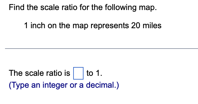 Solved Find the scale ratio for the following map. 1 inch on | Chegg.com