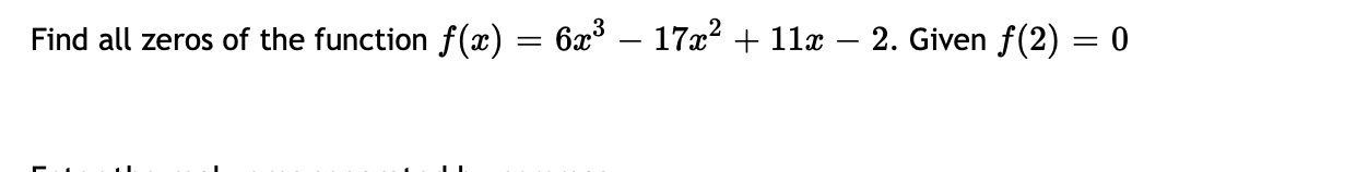 Solved Find all zeros of the function f(x) = 6x3 – 17x2 + | Chegg.com