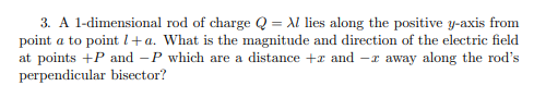Solved A 1-dimensional rod of charge Q=λl ﻿lies along the | Chegg.com