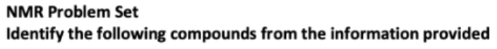 Solved NMR Problem Set Identify the following compounds from | Chegg.com Solved NMR Problem Set Identify the following compounds from | Chegg.com