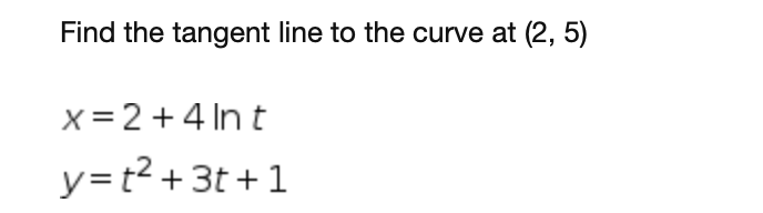 Solved Find the tangent line to the curve at (2,5) x= 2 + 4 | Chegg.com