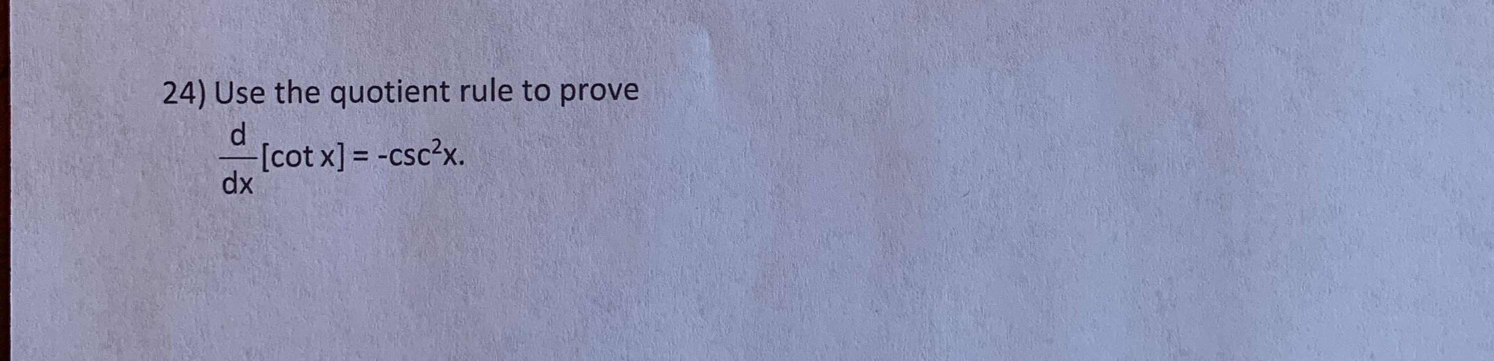 Solved 24) Use the quotient rule to prove d -[cot x] = | Chegg.com