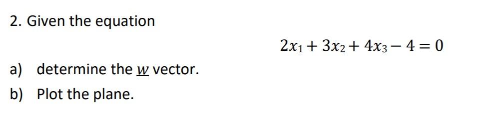 Solved 2. Given the equation 2x1 + 3x2 + 4x3 – 4= 0 a) | Chegg.com