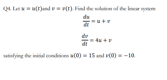 Solved Q4. Let u = u(t)and v = v(t). Find the solution of | Chegg.com