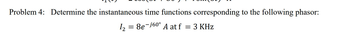 Solved Problem 4: Determine the instantaneous time functions | Chegg.com