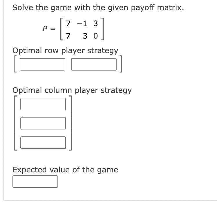 Solved Solve the game with the given payoff matrix. | Chegg.com