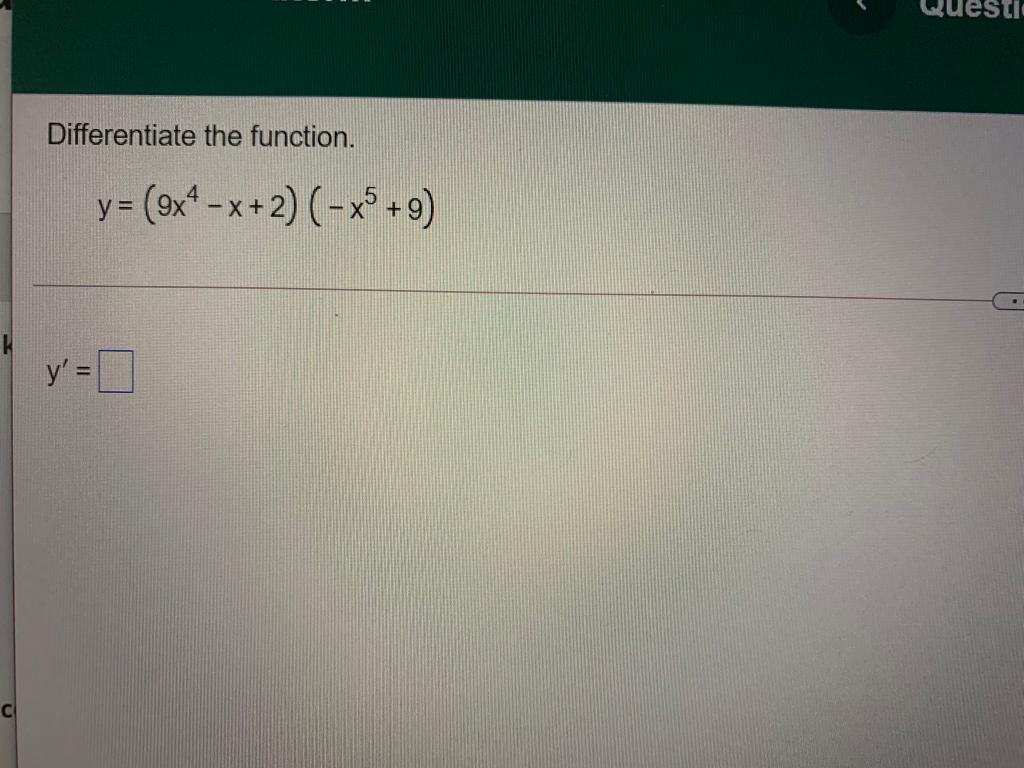 Solved esti Differentiate the function. y= (9x4 – x+2) (-x | Chegg.com
