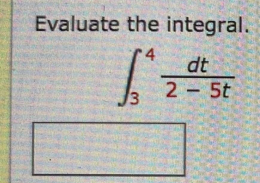 Solved Evaluate the integral. dt 2 – 5t 13 wa | Chegg.com