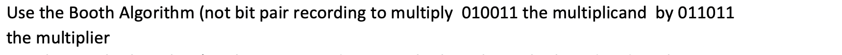 Solved Use the Booth Algorithm (not bit pair recording to | Chegg.com