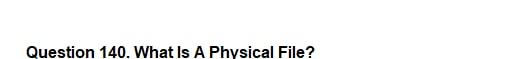 Solved Question 140. What Is A Physical File? | Chegg.com
