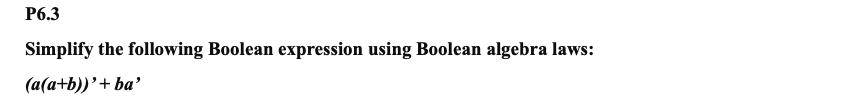 Solved P6.3 Simplify the following Boolean expression using | Chegg.com
