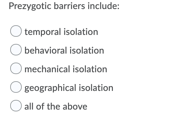 Solved Prezygotic barriers include: O temporal isolation O | Chegg.com