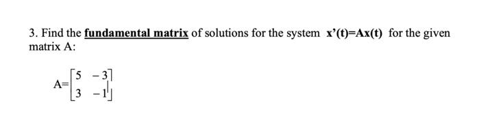 Solved 3. Find the fundamental matrix of solutions for the | Chegg.com