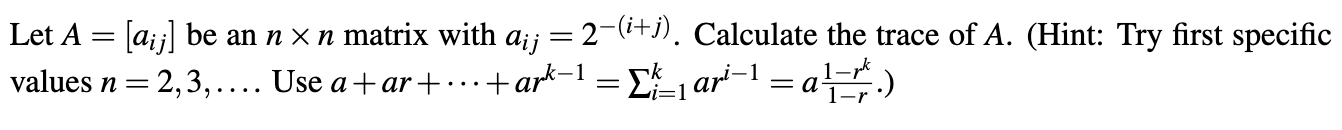 Solved Let A = (aij] be an nxn matrix with ajj = 2–(i+j). | Chegg.com