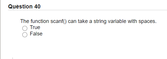 Solved Question 40 The function scanf() can take a string | Chegg.com