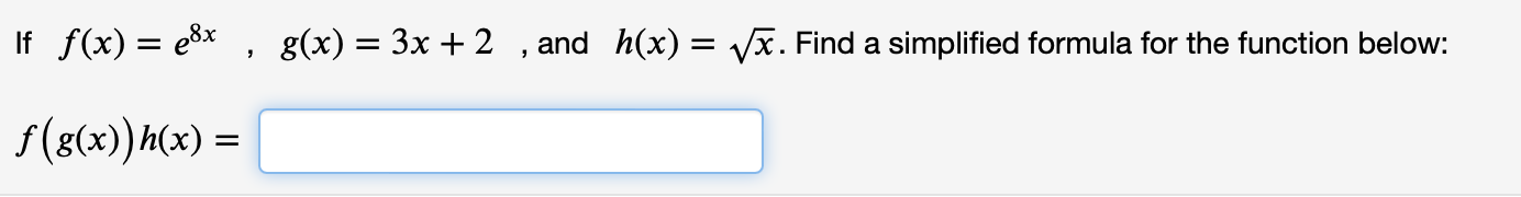 Solved If f(x)=e8x,g(x)=3x+2, and h(x)=x. Find a simplified | Chegg.com