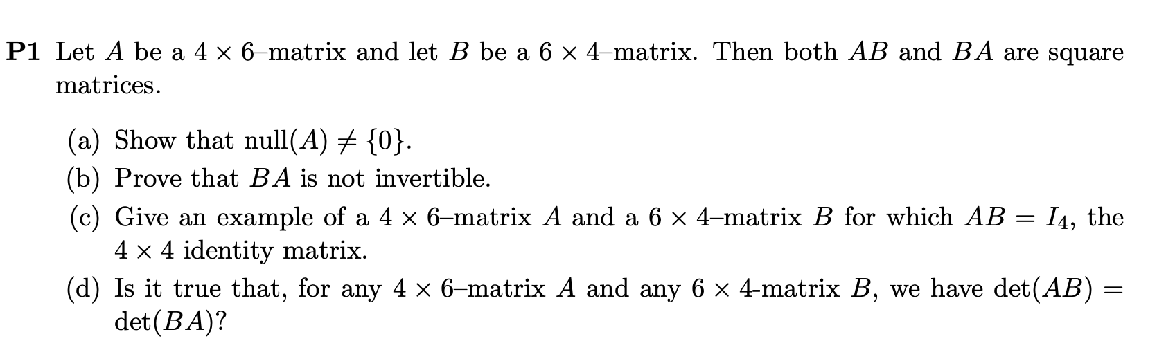 Solved P1 Let A be a 4×6–matrix and let B be a 6×4–matrix. | Chegg.com
