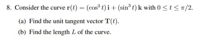 Solved 8. Consider the curve r(t)=(cos3t)i+(sin3t)k with | Chegg.com