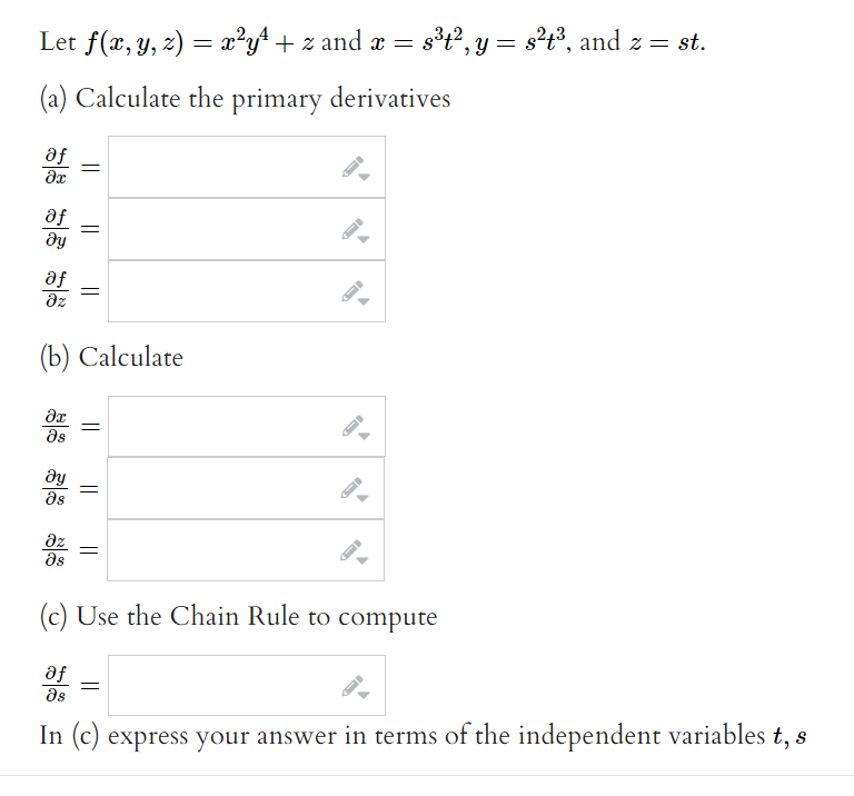 Solved Let f(x,y,z)=x2y4+z and x=s3t2,y=s2t3, and z=st. (a) | Chegg.com