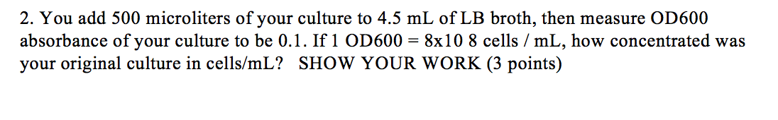 Solved 2. You add 500 microliters of your culture to 4.5 mL | Chegg.com