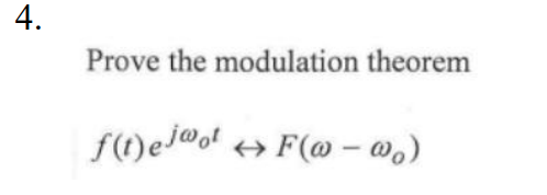 Solved Prove the modulation theorem f(t)ejωot↔F(ω−ωo) | Chegg.com