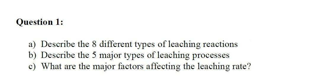 Solved a) Describe the 8 different types of leaching | Chegg.com