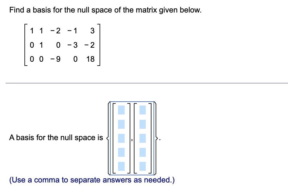 Solved Find a basis for the null space of the matrix given | Chegg.com