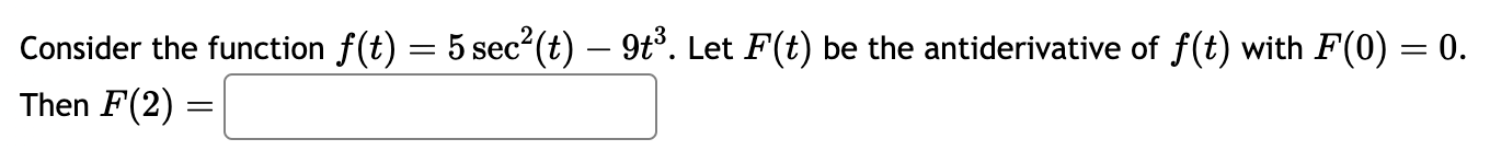Solved Consider the function f(t)=5sec2(t)−9t3. Let F(t) be | Chegg.com