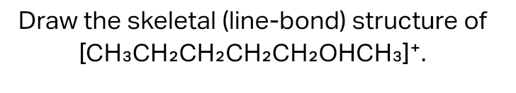 Solved Draw the skeletal (line-bond) structure of | Chegg.com