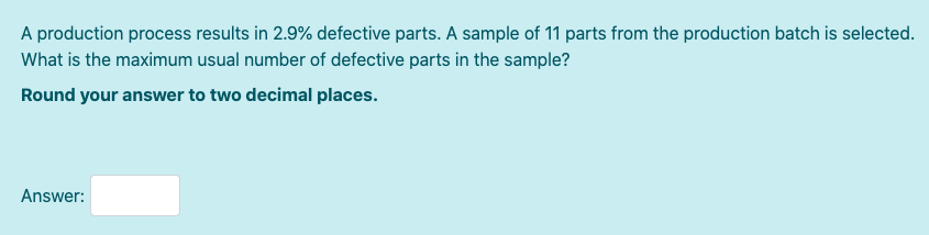 Solved A production process results in 2.9% defective parts. | Chegg.com