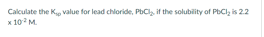 Solved Calculate the Ksp value for lead chloride, PbCl2, if | Chegg.com
