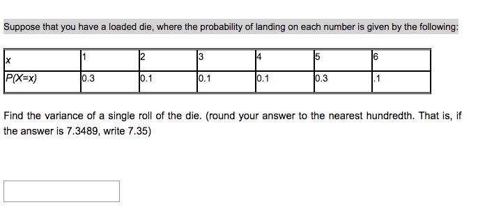 Solved Suppose that you have a loaded die, where the | Chegg.com
