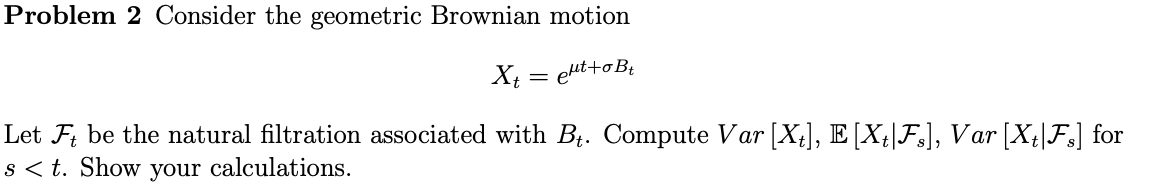 Solved Problem 2 Consider the geometric Brownian motion Xt = | Chegg.com