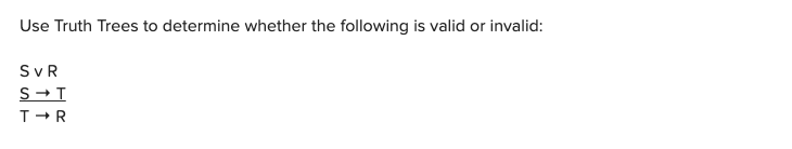 Solved Use Truth Trees to determine whether the following is | Chegg.com