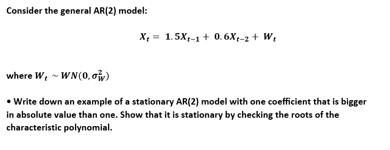 Solved Consider the general AR(2) model: X t = 1.5X-1 + | Chegg.com