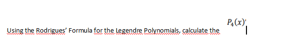 Solved P4(x) 1 Using the Rodrigues' Formula for the Legendre | Chegg.com
