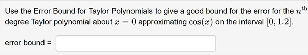 Solved th Use the Error Bound for Taylor Polynomials to give | Chegg.com