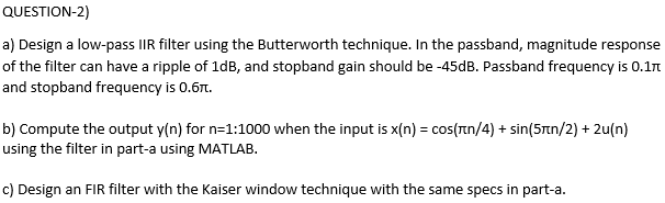 Solved QUESTION) a) Design a low-pass IIR filter using the | Chegg.com