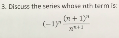 Solved 3. Discuss the series whose nth term is: (n + 1)" | Chegg.com