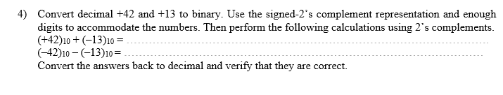Solved 4) Convert decimal +42 and +13 to binary. Use the | Chegg.com