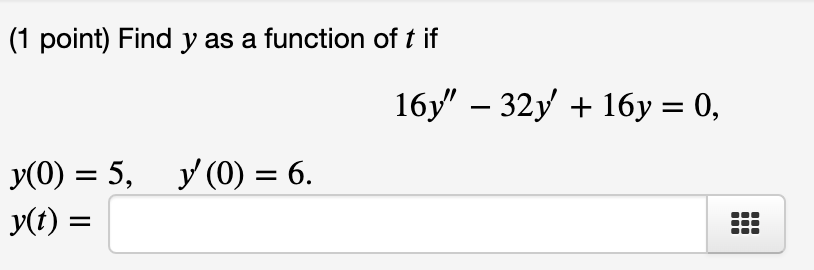 Solved (1 point) Find y as a function of t if 16y" – 32y + | Chegg.com