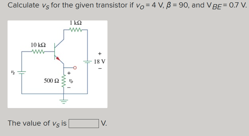 Solved Calculate vS for the given transistor if vO=4 V,β=90, | Chegg.com