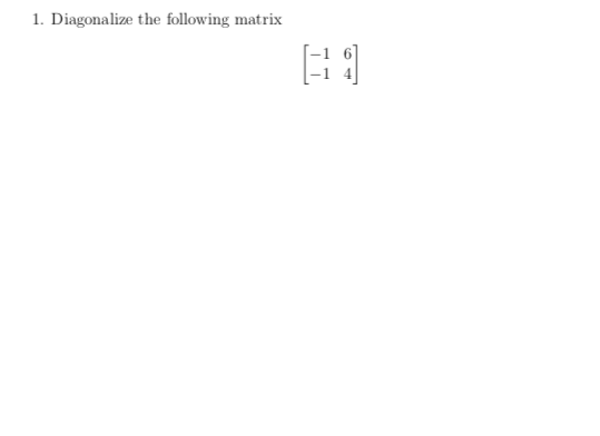 Solved 1. Diagonalize the following matrix | Chegg.com