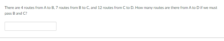 Solved There are 4 routes from A to B, 7 routes from B to C, | Chegg.com